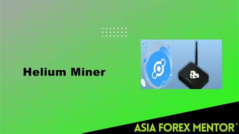 Things You Must Know Before Buying A Helium Miner AsiaForexMentor
