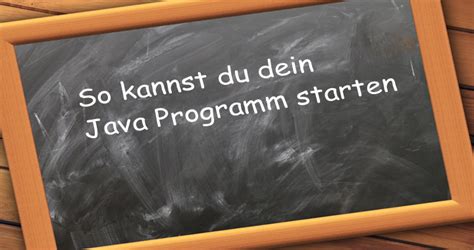 So Kannst Du Ein Java Programm Mit Der Main Methode Starten Ausführen