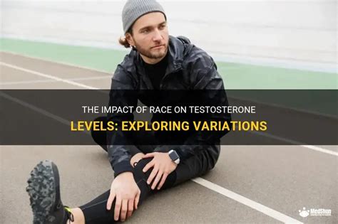 The Impact Of Race On Testosterone Levels Exploring Variations Medshun