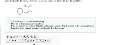 Draw Structures For The Carbonyl Electrophile And Enolate Nucleophile That React To Give The