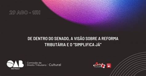 DE DENTRO DO SENADO A VISÃO SOBRE A REFORMA TRIBUTÁRIA E O SIMPLIFICA