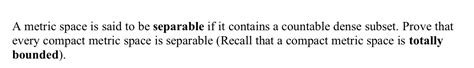 Solved A Metric Space Is Said To Be Separable If It Contains
