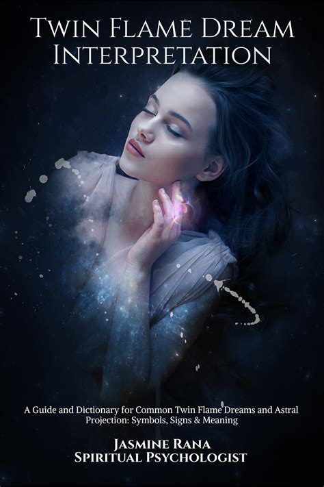 Twin Flame Dream Interpretation A Guide And Dictionary For Common Twin Flame Dreams And Astral