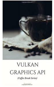 Review Vulkan Graphics API In 20 Minutes By Kenwright Cybereality