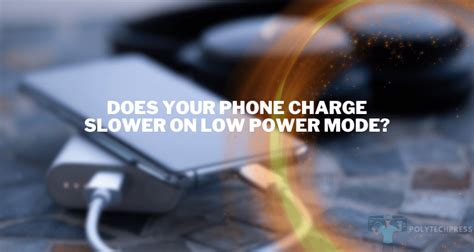 Does Your Phone Charge Slower On Low Power Mode