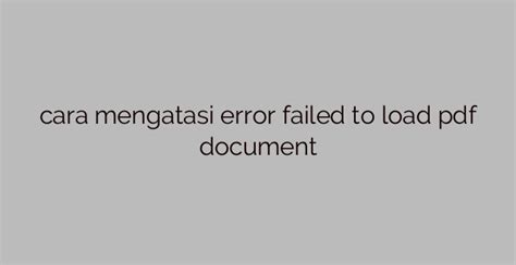 Cara Mengatasi Error Failed To Load Pdf Document Berita Harianku