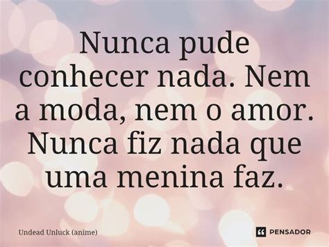 Nunca Pude Conhecer Nada Nem A Moda Undead Unluck Anime Pensador