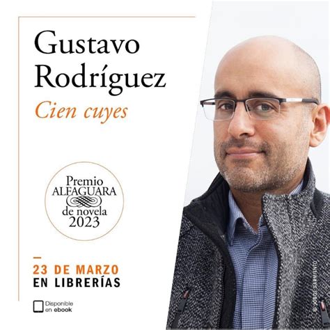 Gustavo Rodríguez Ha Ganado El Premio Alfaguara De Novela 2023 Por Cien
