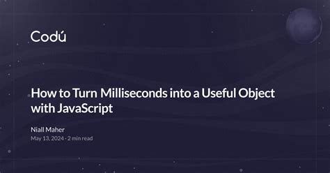 how to turn milliseconds into a useful object with javascript by