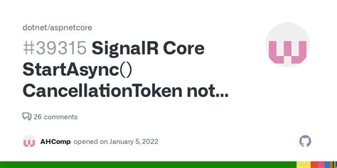 signalr core startasync cancellationtoken not respected · issue