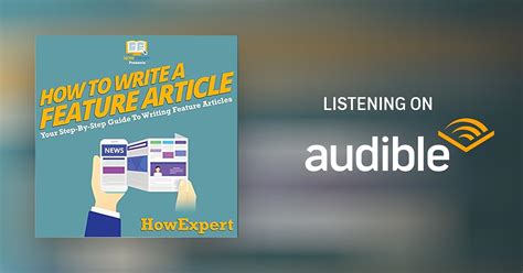 How To Write A Feature Article Your Step By Step Guide To Writing Feature Articles Audiobook