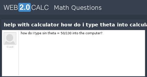 View Question Help With Calculator How Do I Type Theta Into Calculator