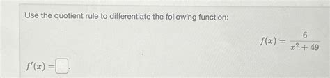 Solved Use The Quotient Rule To Differentiate The Following