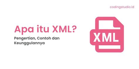 Xml Adalah Pengertian Contoh Dan Keunggulannya