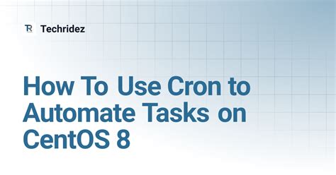 How To Use Cron To Automate Tasks On Centos 8 Techridez