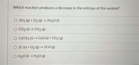 Solved Which Reaction Produces A Decrease In The Entropy Of