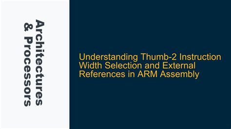 Thumb 2 Instruction Width Selection And External References In Arm Assembly System On Chips