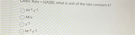 Solved Glven Rate K A B What Is Unit Of The Rate Chegg