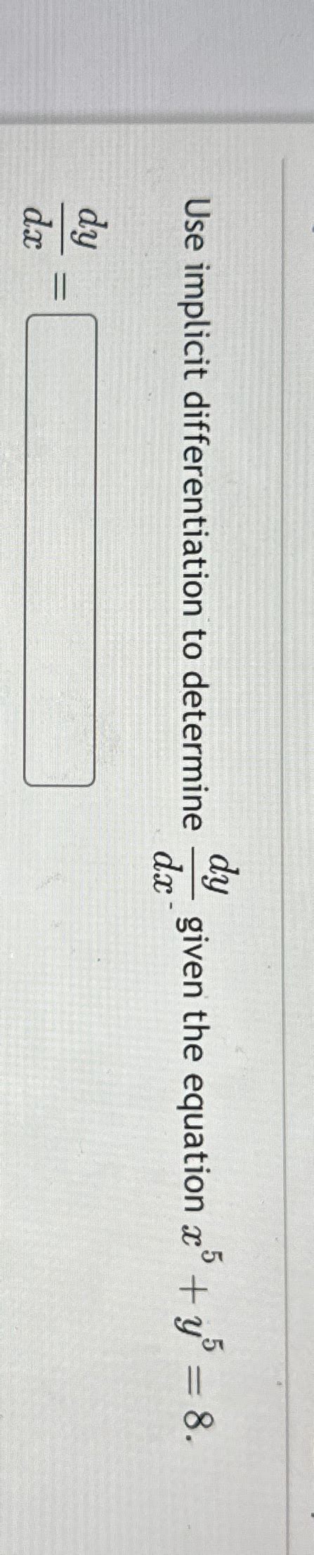 Solved Use Implicit Differentiation To Determine Dydx ﻿given