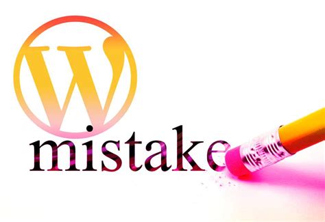 Most Common Wordpress Mistakes To Avoid Mondialpress