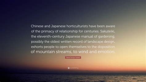David George Haskell Quote Chinese And Japanese Horticulturists Have