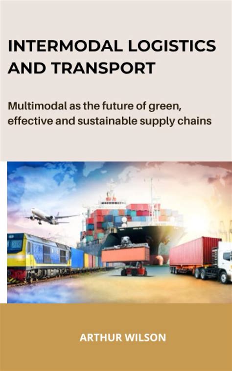 Intermodal Logistics And Transport Multimodal As The Future Of Green