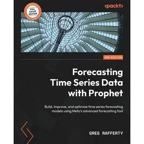 Forecasting Time Series Data With Prophet Second Edition Build