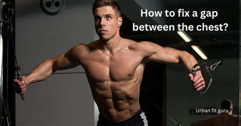 How To Fix A Gap Between The Chest