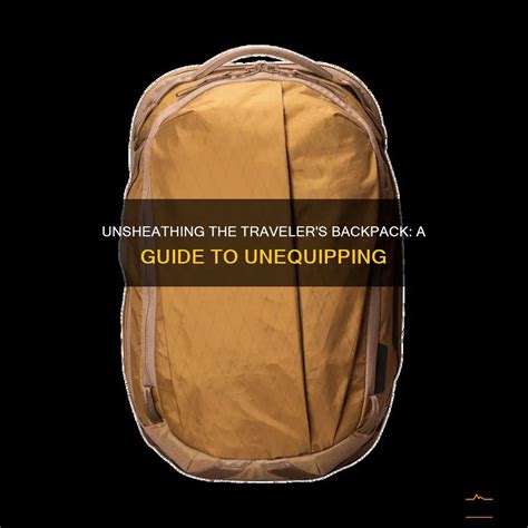 Unsheathing The Travelers Backpack A Guide To Unequipping