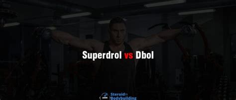 Superdrol Vs Dbol Is Superdrol Better Or Worse Steroidinbodybuilding