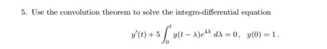 Solved Use The Convolution Theorem To Solve The Chegg