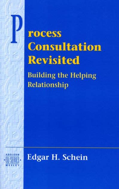 Process Consultation Revisited Building The Helping Relationship Pearson Organizational