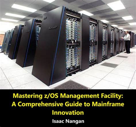 mastering z os management facility a comprehensive guide to mainframe