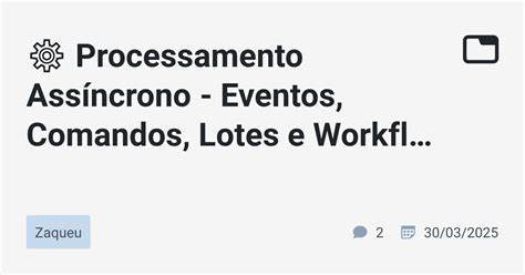 ⚙️ Processamento Assíncrono Eventos Comandos Lotes E Workflows 🔁