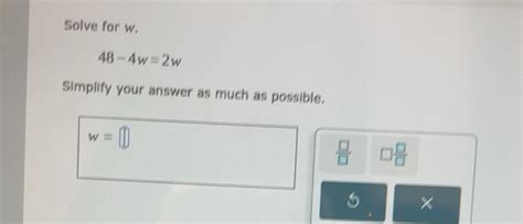 Solved Solve For W 48 4w2w Simplify Your Answer As Much As Possible