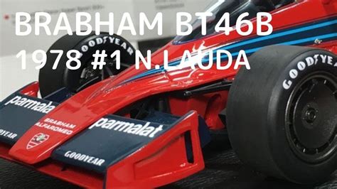 New！brabham Bt46b 1978 1 Nlauda 118scale Topmarques Youtube