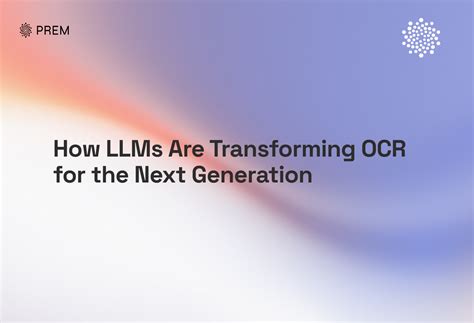 How Llms Are Transforming Ocr For The Next Generation