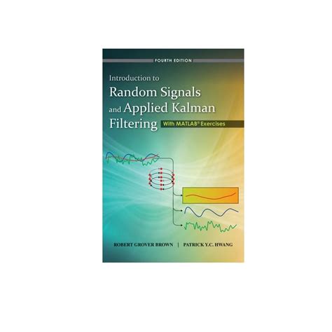 Introduction To Random Signals And Applied Kalman Filtering With Matlab