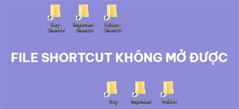 File Shortcut Không Mở được Cách Khắc Phục Nhanh