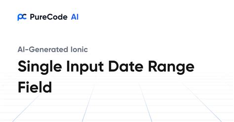Quickly Create Ionic Single Input Date Range Field With Ai