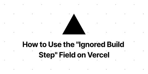 How To Use The Ignored Build Step Field On Vercel
