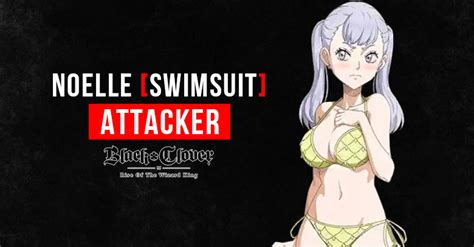 Black Clover M Noelle Swimsuit Skills Stats And Tier