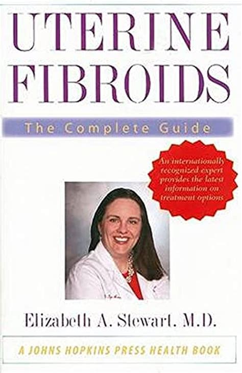 Uterine Fibroids The Complete Guide A Johns Hopkins Press Health Book