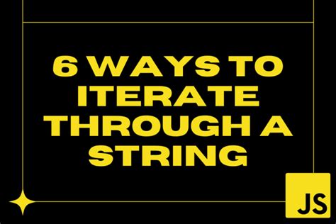 6 Ways To Iterate Through A String In Javascript Matrixread