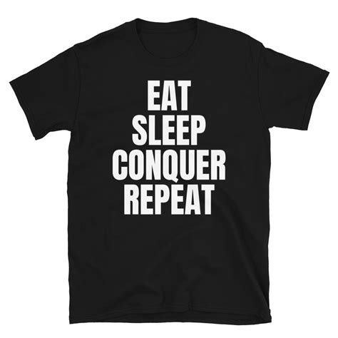 ‘eat Sleep Conquer Repeat T Shirt