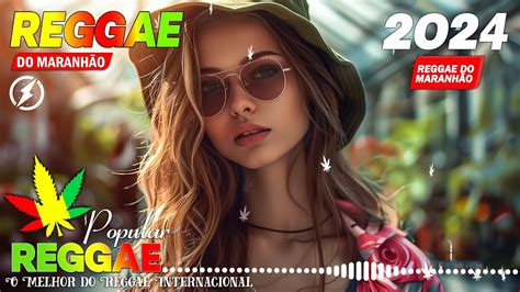 Reggae Do MaranhÃo 2024 🔥 O Melhor Do Reggae Internacional 🔥 Música