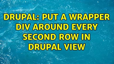 Drupal Put A Wrapper Div Around Every Second Row In Drupal View Youtube