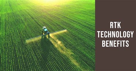 Exploring The 100 Percent Benefits Of Real Time Kinematic Rtk Technology In Precision