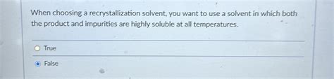 Solved When Choosing A Recrystallization Solvent You Want