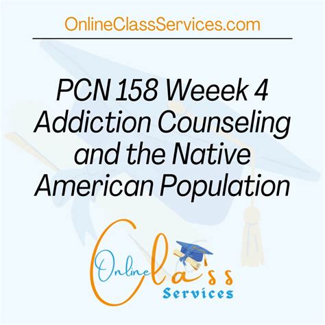 Pcn 158 Weeek 4 Addiction Counseling And The Native American Population Online Class Services